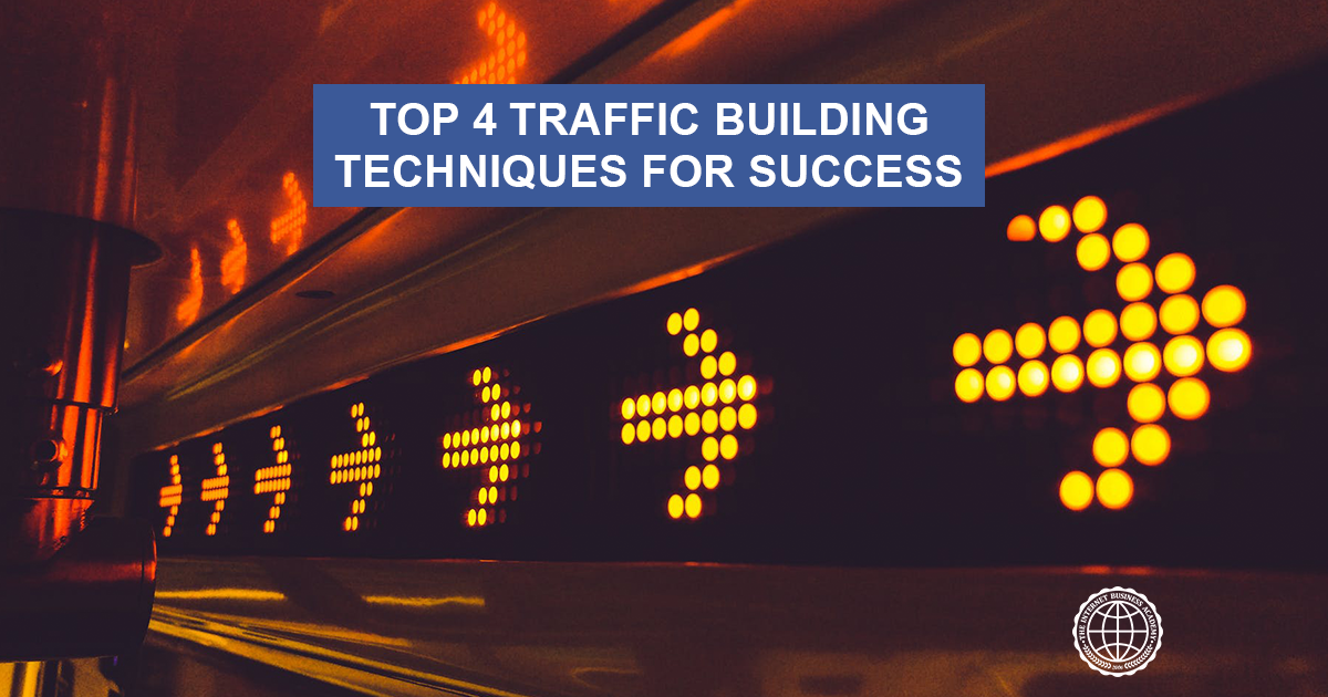 Top 4 Traffic Building Techniques for Success – The Internet Business ...